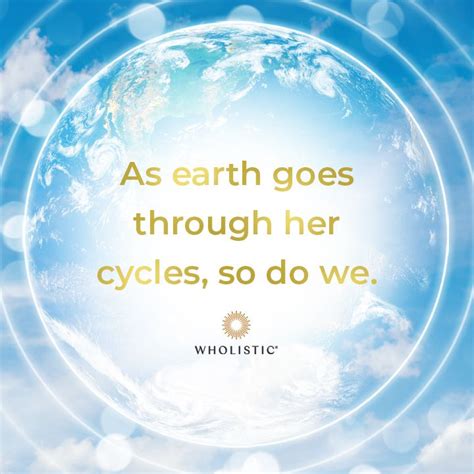 As Earth Goes Through Her Cycles So Do We Wholistic Happy Earth