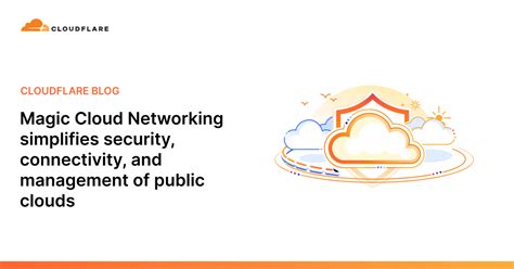 Magic Cloud Networking Simplifies Security Connectivity And