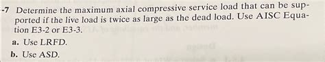 solved 7 ﻿determine the maximum axial compressive service