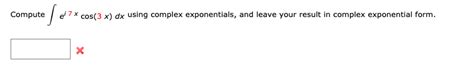 Solved Compute El 7x Cos3x Dx Using Complex Exponentials
