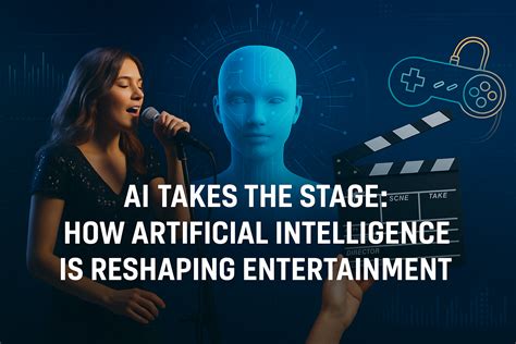 Artificial Intelligence Is Reshaping Entertainment Ai Takes Stage It