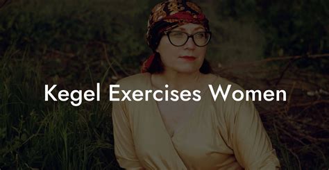 Kegel Exercises Women Pelvic Floor Therapy Exercises Workouts