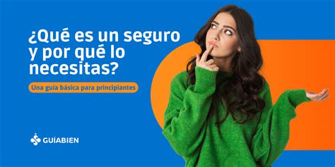 Qué es un seguro y por qué lo necesitas Una guía básica para