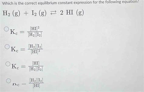 Solved Which Is The Correct Equilibrium Constant Expression For The