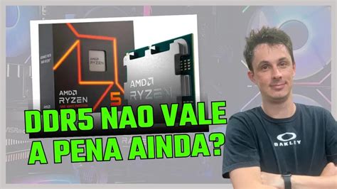 Ddr5 NÃo Vale A Pena Ainda Qual Comprar Am4 Ou Am5