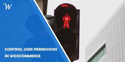 How To Control User Permissions In Woocommerce Wp Newsify