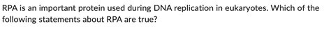 RPA Is An Important Protein Used During DNA Chegg