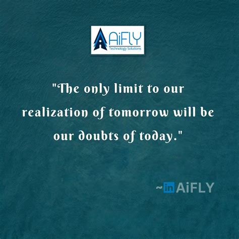 Aifly On Linkedin The Only Limit To Our Realization Of Tomorrow Will Be Our Doubts Of…