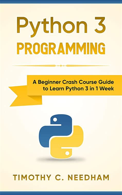 Python Programming A Beginner Crash Course Guide To Learn Python In Week Ebook By Timothy