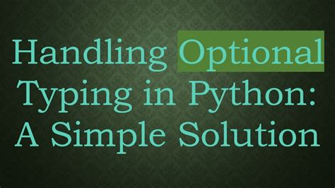 Handling Optional Typing In Python A Simple Solution Youtube