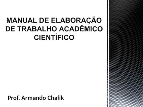PPT Prof Armando Chafik Um trabalho acadêmico é formado por