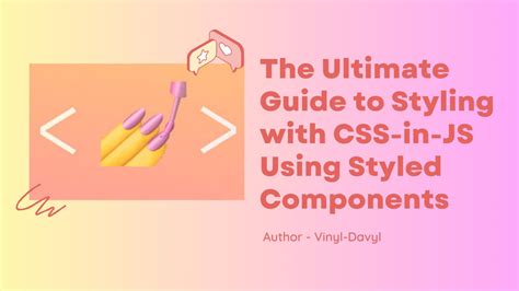 The Ultimate Guide To Styling With Css In Js Using Styled Components