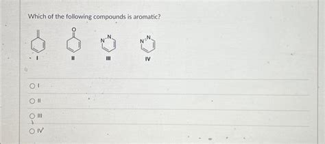 Solved Which Of The Following Compounds Is Aromatic
