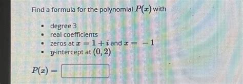 solved find a formula for the polynomial p z with degree 3
