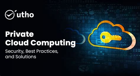Private Cloud Computing Security Best Practices And Solutions Utho