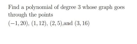 Solved Find A Polynomial Of Degree Whose Graph Goes Chegg