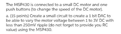 solved the msp430 is connected to a small dc motor and one