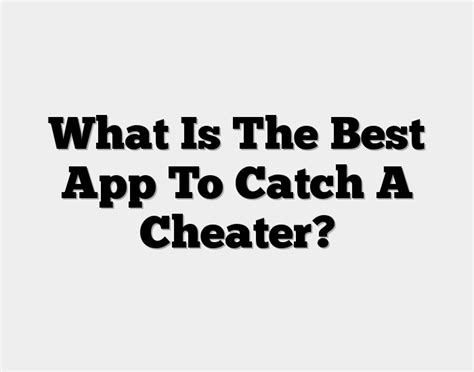 What Is The Best App To Catch A Cheater
