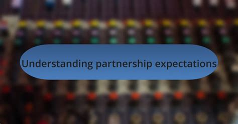 How I Manage Partnership Expectations • Csa Fm