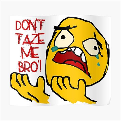 Don T Taze Me Bro Aka Don T Taser Me Brother Poster For Sale By