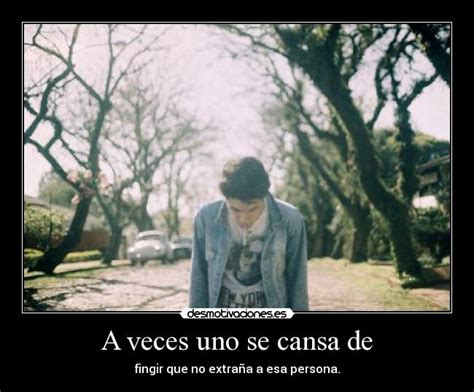 A Veces Uno Se Cansa De Desmotivaciones