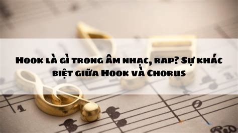 Hook L G Trong M Nh C Rap S Kh C Bi T Gi A Hook V Chorus