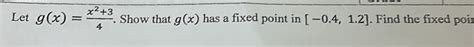 solved let g x x2 34 ﻿show that g x ﻿has a fixed point in