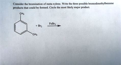 SOLVED: Consider the bromination of meta-xylene. Write the three possible bromodimethylbenzene ...