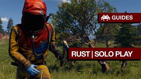 Rust Solo Play Tips How To Navigate The World As A Lone Wolf