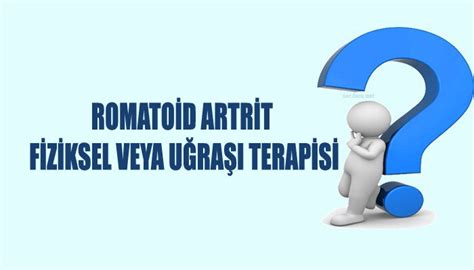 Romatoid Artrit Fiziksel veya Uğraşı Terapisi Secdem Bir Dünya İçerik