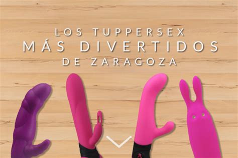 Tuppersex Zaragoza Huesca Y Teruel La Sonrisa De Afrodita