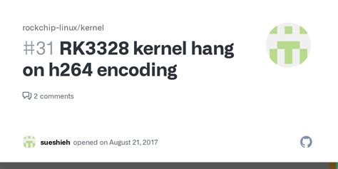 Rk3328 Kernel Hang On H264 Encoding · Issue 31 · Rockchip Linux Kernel · Github
