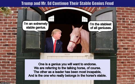 Trump And Mr Ed Continue Their Stable Genius Feud Imgflip