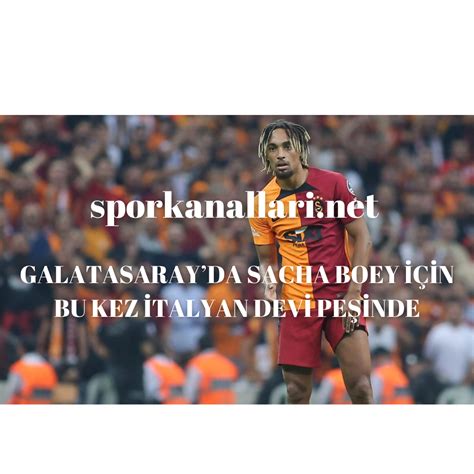 Galatasarayda Sacha Boey İÇİn Bu Kez İtalyan Devİ PeŞİnde Spor Kanalları