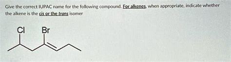 Solved Give The Correct Iupac Name For The Following Compoundfor