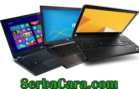 Tips Memilih Laptop Yang Bagus Dan Berkualitas SerbaCARA Com Technology For Business