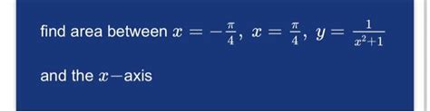 Solved Find Area Between X−4πx4πyx211 And The X Axis