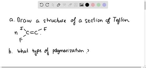 Teflon Is A Polymer Formed By The Polymerization Of F2 C Cf2 A Draw The Structure Of A