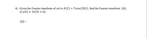 Solved Given The Fourier Transform Of X T Is X F Chegg