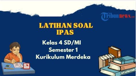 30 Contoh Soal Ipas Kelas 4 Semester 1 Kurikulum Merdeka Dan Kunci
