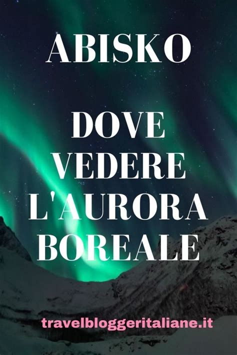 Abisko La Capitale Dell Aurora Boreale Travel Blogger Italiane