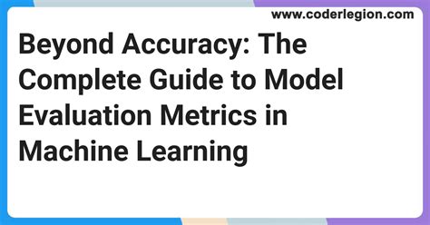 Beyond Accuracy The Complete Guide To Model Evaluation Metrics In