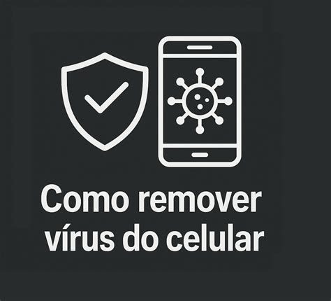 🛡️ Como Remover Vírus Do Celular Passo A Passo Para Limpar Seu Android