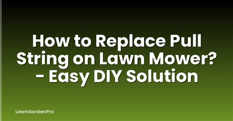 How To Replace Pull String On Lawn Mower Easy Diy Solution