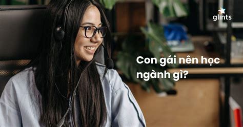 Con Gái Nên Học Ngành Gì Là Phù Hợp Nhất Kabala Career