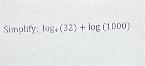 Solved Simplify Log432log1000