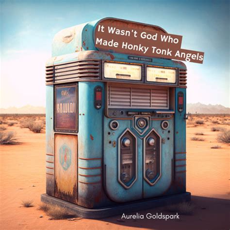 Stream It Wasn T God Who Made Honky Tonk Angels By Aurelia Goldspark