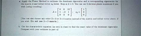 Solved Apply The Power Method To Estimate The Dominant Eigenvalue And