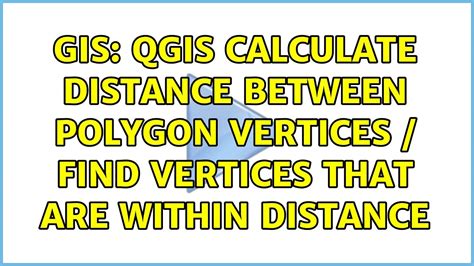 Gis Qgis Calculate Distance Between Polygon Vertices Find Vertices That Are Within Distance