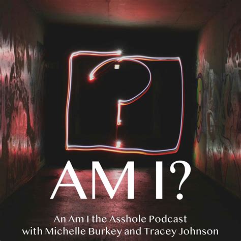 Am I An Am I The Asshole Aita Podcast Hosted By Michelle Burkey